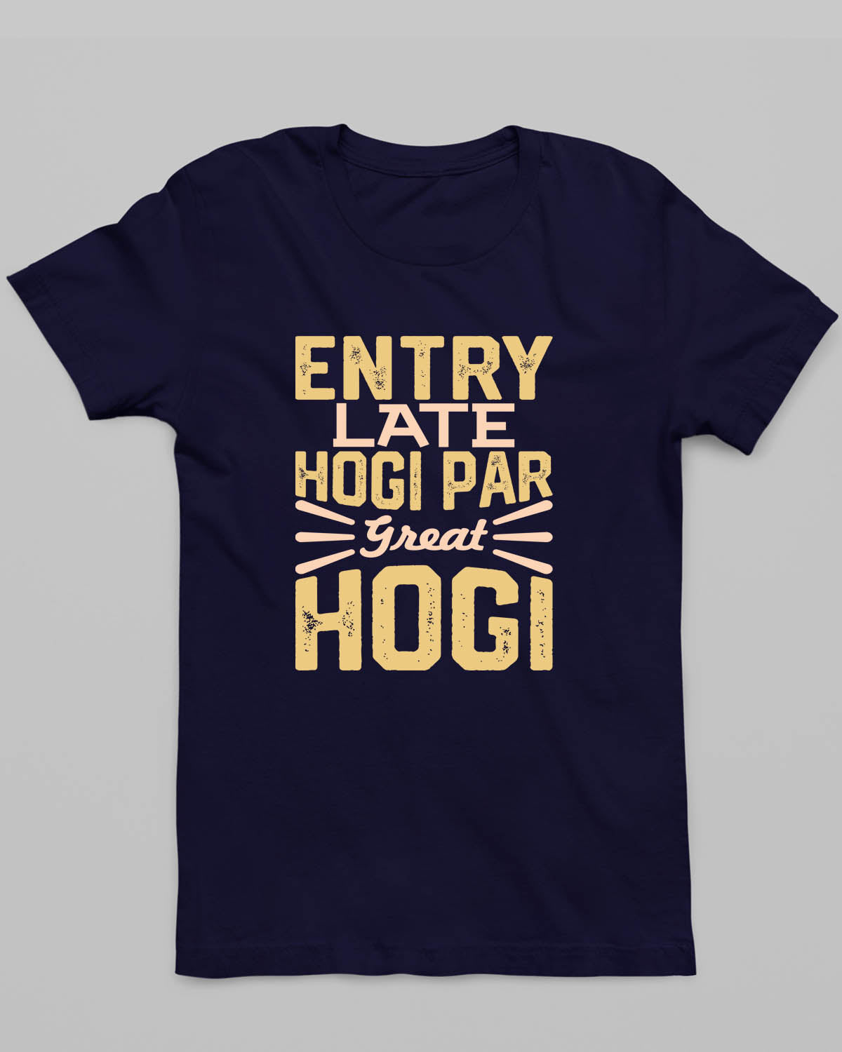 Shop "Entry Late Hogi Lekin Great Hogi" T-Shirts for Men | Impactful ...